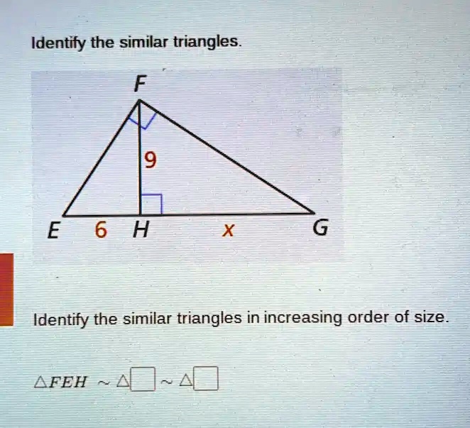 SOLVED: Identify the similar triangles E 6 H X Identify the similar triangles in increasing ...