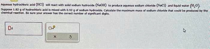 SOLVED: Aqueous hydrochloric acid (HCl) will react with solid sodium hydroxide (NaOH) to produce ...