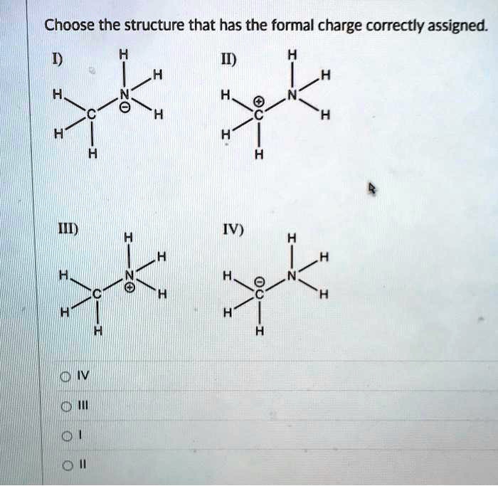 SOLVED: Choose the structure that has the formal charge correctly assigned