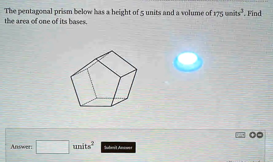 The pentagonal prism below has a height of 5 units and a volume of 175 ...