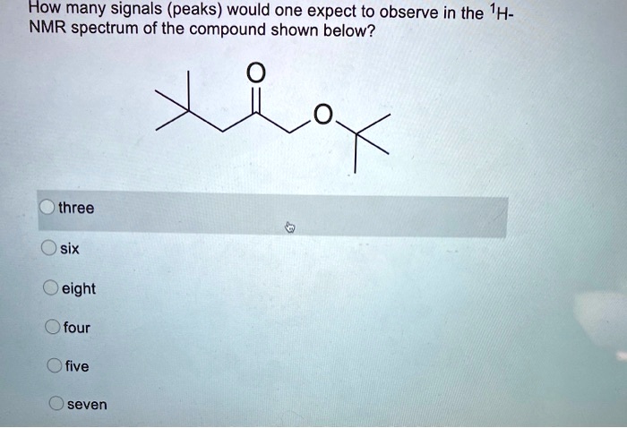 SOLVED: How many signals (peaks) would one expect to observe in the IH ...