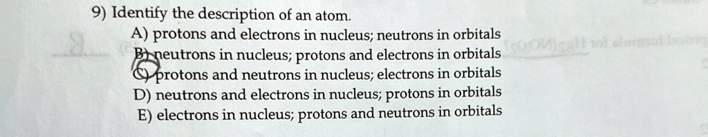 9) Identify the description of an atom. A) protons and electrons in ...