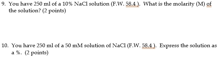 SOLVED: You have 250 ml of a 10% NaCl solution (F.W 58.44 What is the molarity the solution ...