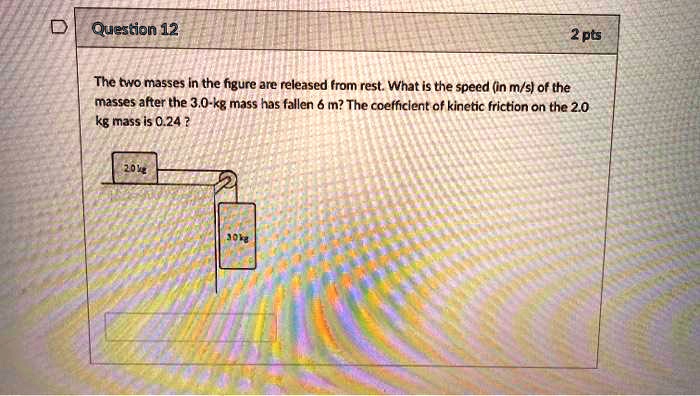SOLVED: Question 12 2 pts Thc " two masses In the figure are released from rest. What is the ...