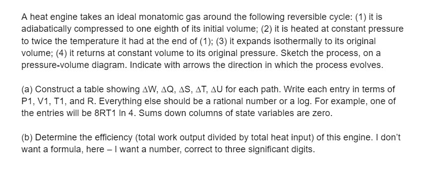 SOLVED: A heat engine takes an ideal monatomic gas around the following reversible cycle: (1) it ...