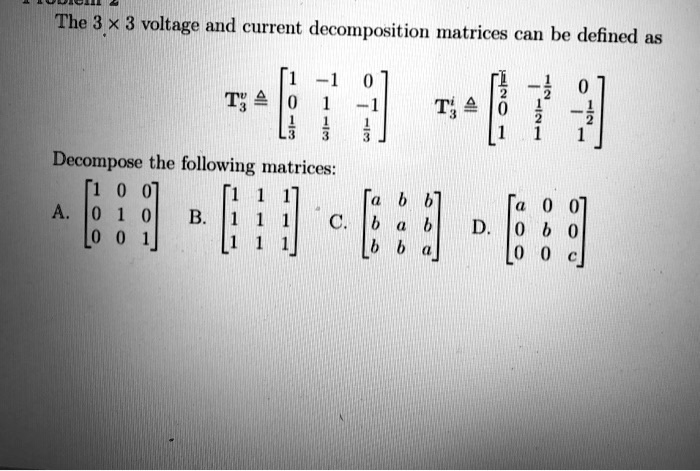 SOLVED:The 3 x 3 voltage and current decomposition matrices can be ...