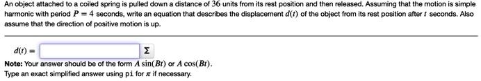 SOLVED: An object attached t0 coiled spring pulled down a distance ol 36 units Irom its rest ...