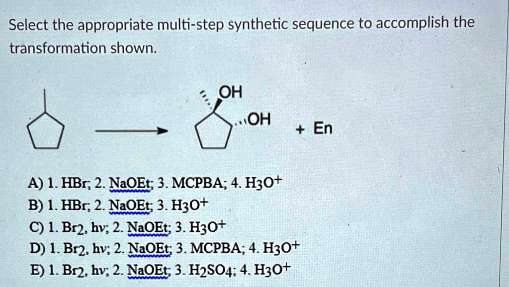 select the appropriate multi step synthetic sequence to accomplish the transformation shown a 1 ...