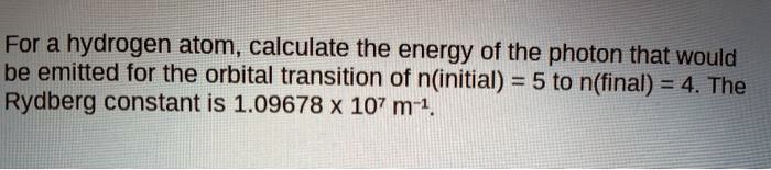 SOLVED: For a hydrogen atom, calculate the energy of the photon that ...
