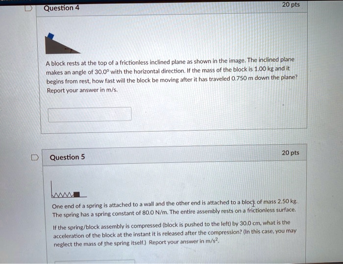 question 4 20 pts block rests at the top of frictionless inclined plane as shown in the image ...