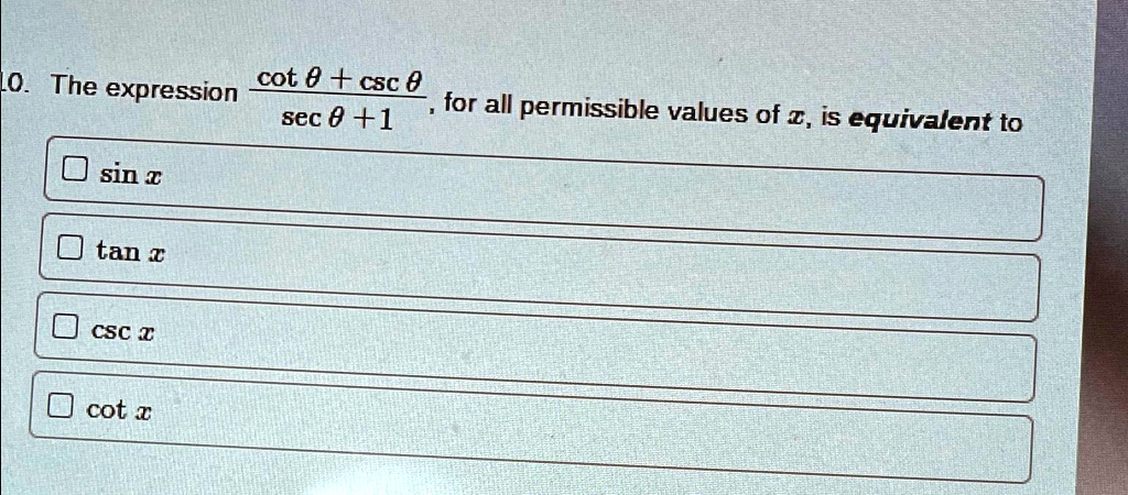 SOLVED: The expression (cotθ + cscθ)/(secθ + 1), for all permissible values of θ, is equivalent ...
