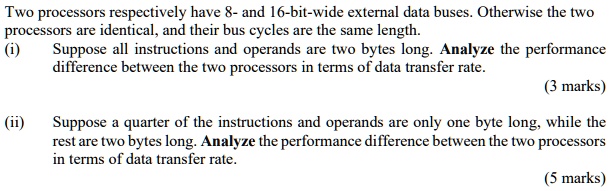 Two processors respectively have 8- and 16-bit-wide external data buses. Otherwise the two ...