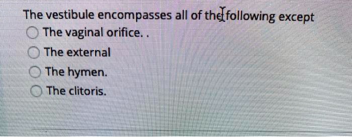SOLVED: The vestibule encompasses all of the following except the ...