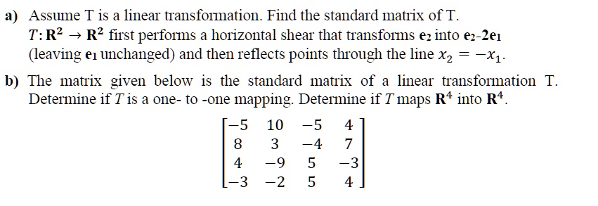 SOLVED: a) Assume T is a linear transformation. Find the standard matrix of T. T: R2 > R2 first ...