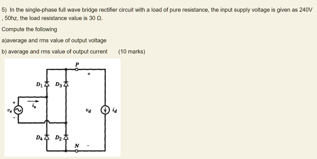 SOLVED: In the single-phase full wave bridge rectifier circuit with a ... SOLVED: In the single-phase full wave bridge rectifier circuit with a ...