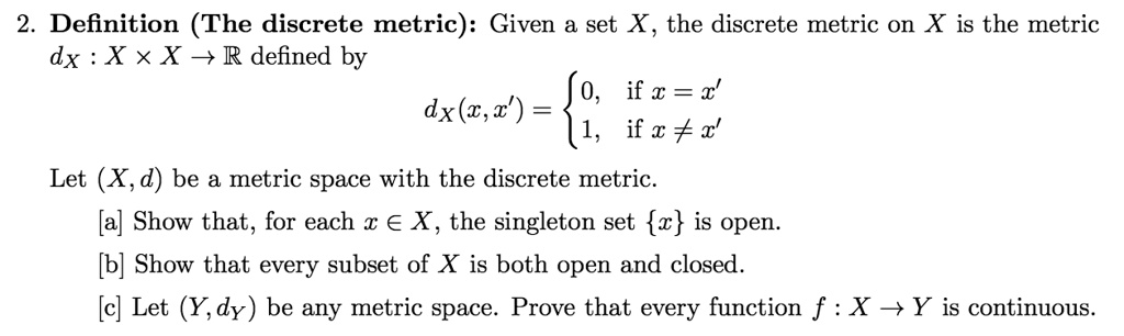 SOLVED: Definition (The discrete metric): Given a set X, the discrete metric on X is the metric ...