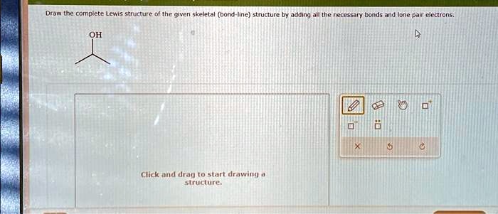 Draw the complete Lewis structure of the given skeletal bond-line ...