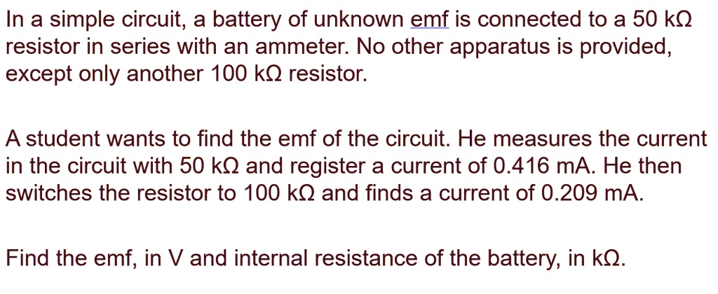 In a simple circuit, a battery of unknown emf is connected to a 50 kΩ resistor in series with an ...