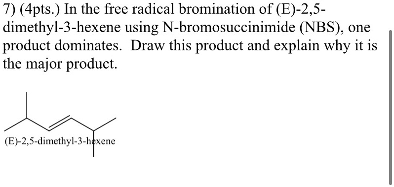 7 4pts in the free radical bromination of e 25 dimethyl 3 hexene using n bromosuccinimide nbs ...