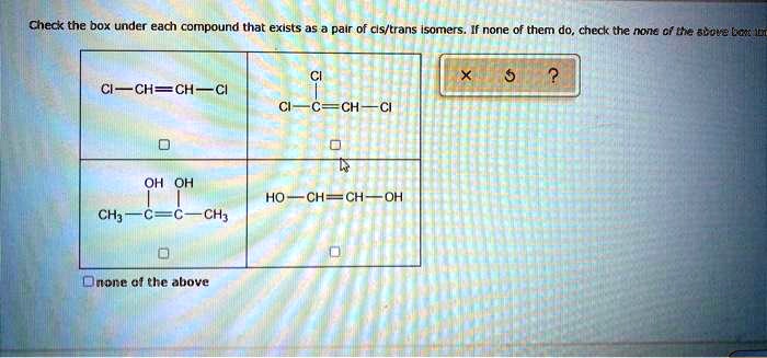 SOLVED: check the box under each compound that exists a5 pair of cis/trans somers none of them ...