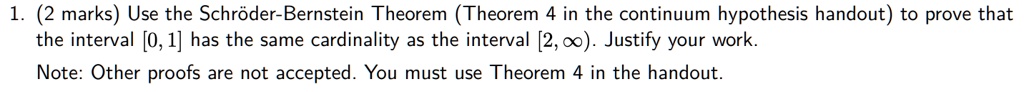 1. (2 marks) Use the Schröder-Bernstein Theorem (Theorem 4 in the ...