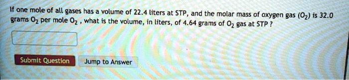SOLVED: If one mole of all gases has volume of 22.4 liters at STP and the molar mass of oxygen ...