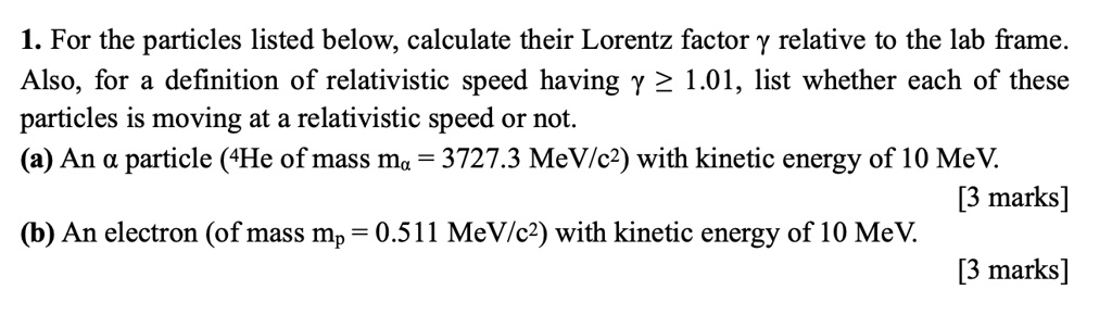 SOLVED: 1. For the particles listed below, calculate their Lorentz factor Y relative to the lab ...