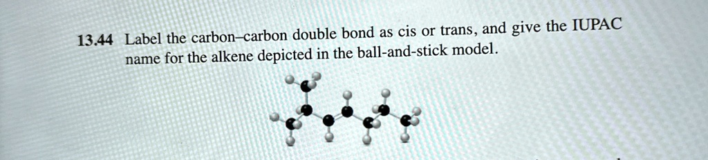 1344 label the carbon carbon double bond as cis or trans and give the ...