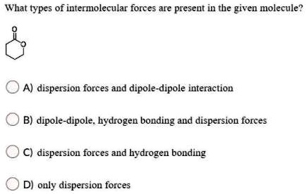 SOLVED: What types of intermole cular forces are present in the given ...