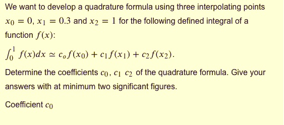 we want to develop quadrature formula using three interpolating points xo 0x 03 and x2 for the ...