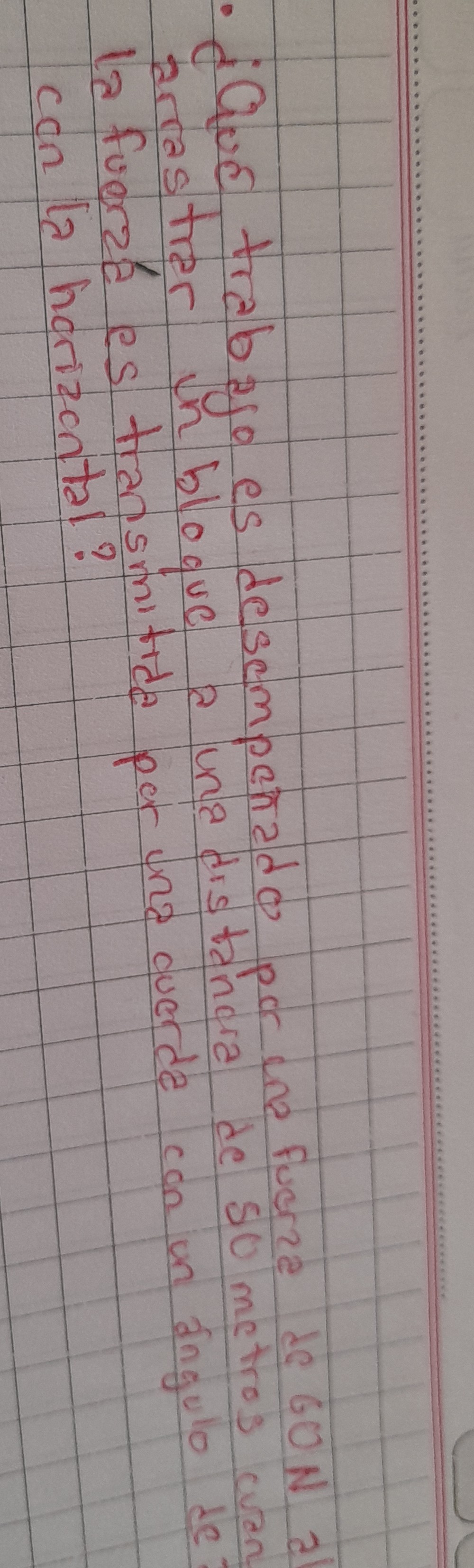 SOLVED: - ¿Que trabajo es desempeñado per ena fuerza de GON a arrastrar un bloque a una ...