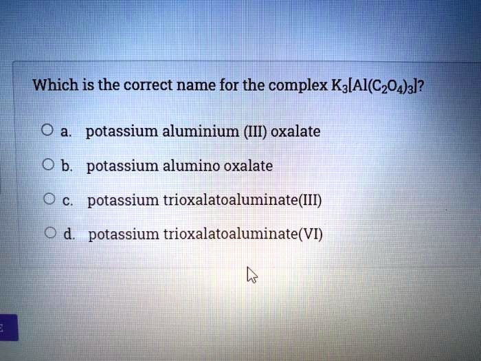 which is the correct name for the complex kgalczo4al 0 a potassium ...