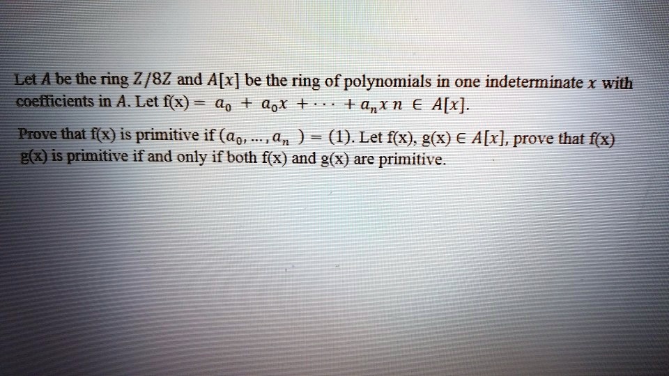 SOLVED: Let A be the ring Z/8Z and A[x] be the ring of polynomials in one indeterminate x with ...