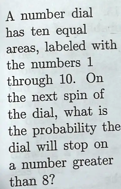 SOLVED: A number dial has ten equal areas, labeled with the numbers 1 ...