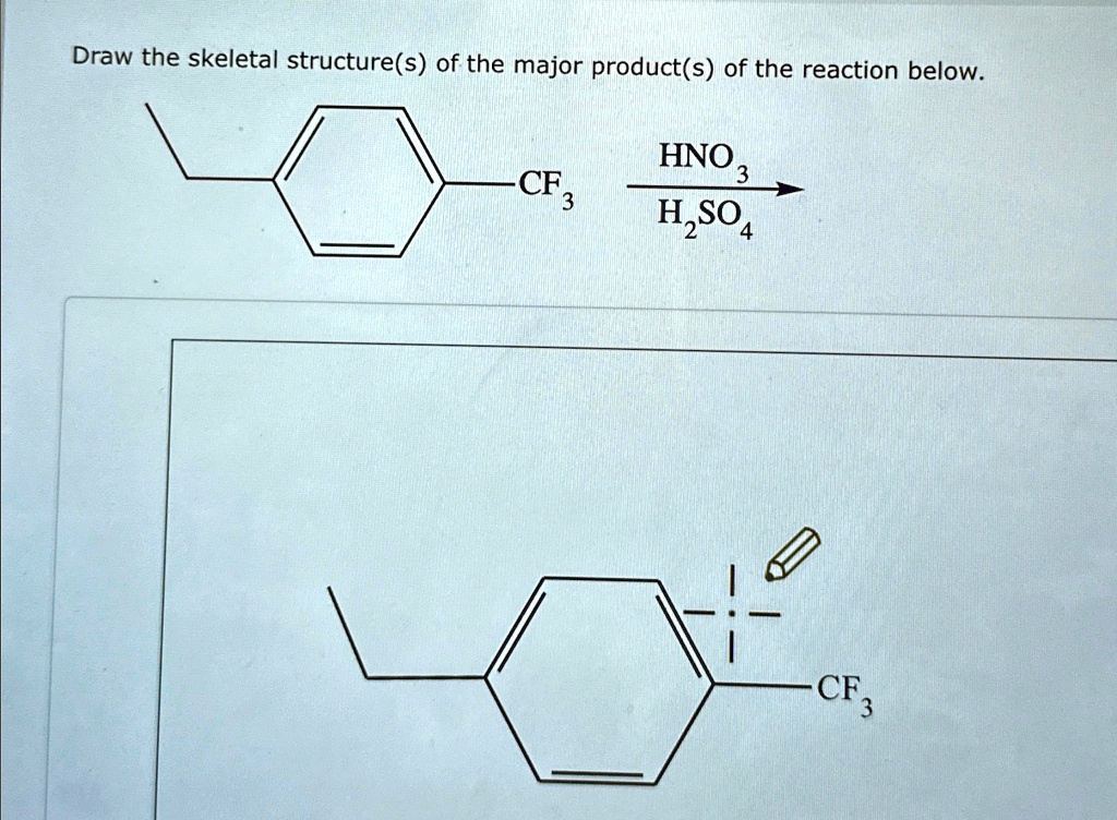 Draw the skeletal structure(s) of the major product(s) of the reaction below. HNO3 CF3 H2SO4 CF3