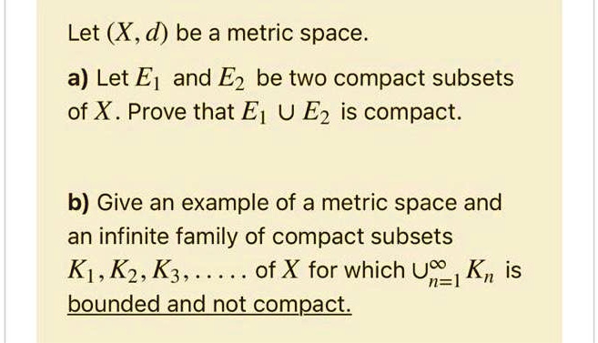 SOLVED:Let (X,d) be a metric space_ a) Let Ej and Ez be two compact ...
