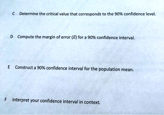 determine the critical value that corresponds to the 90 confidence level compute the margin of ...