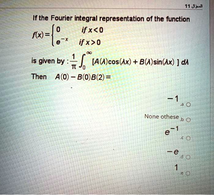 SOLVED: 11 Jlcl If the Fourier integral representation of the function 0 if x 0 is given by [A(A ...