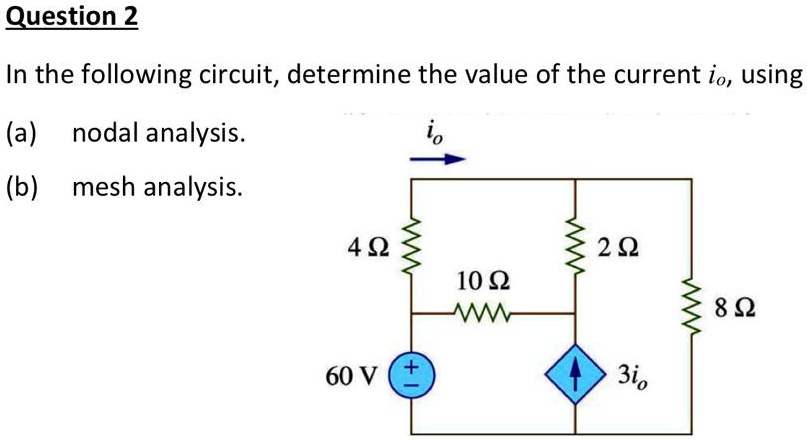 Question 2 In the following circuit, determine the value of the current io, using (a) nodal ...