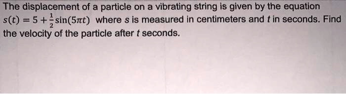 the displacement of a particle on a vibrating string is given by the equation st 5 sinsit where ...