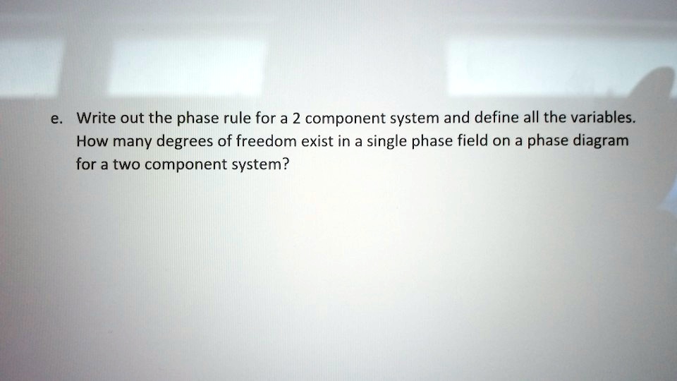 SOLVED: Write out the phase rule for a 2 component system and define ...
