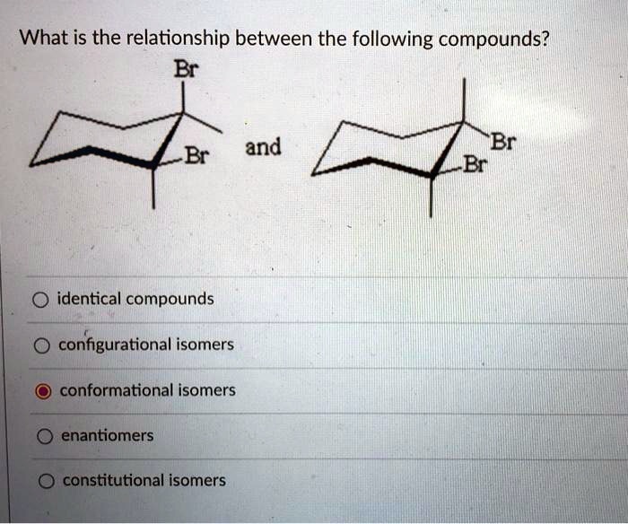 SOLVED: What is the relationship between the following compounds? Br and Br Br Br identical ...