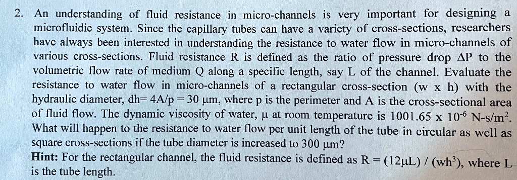 2. An understanding of fluid resistance in micro-channels is very important for designing a ...