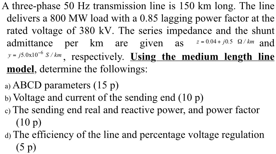 a three phase 50 hz transmission line is 150 km long the line delivers ...