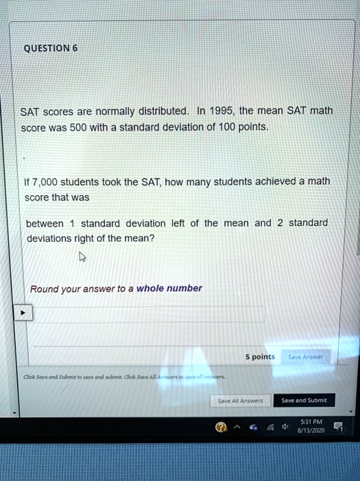 SOLVED:QUESTION 6 SAT scores are normally distributed 1995, the mean ...