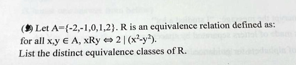 SOLVED: Let A--2,-1,0,1,2. R is an equivalence relation defined as: for all xy €A, xRy 92/(x2-y2 ...