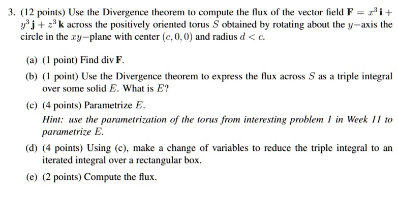 SOLVED:(12 points) Use the Divergence theorem to compute the flux of ... SOLVED:(12 points) Use the Divergence theorem to compute the flux of ...