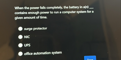 SOLVED: When the power fails completely, the battery in a(n) contains ...