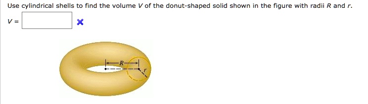 SOLVED: Use cylindrical shells to find the volume V of the donut-shaped ...