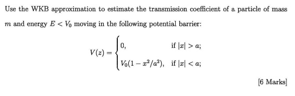 SOLVED: Use the WKB approximation to estimate the transmission cocfficient of particle of mass T ...